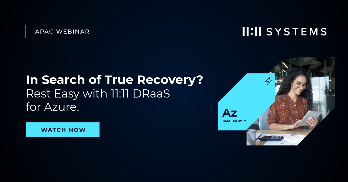 In Search of True Recovery? 11:11 DR for Azure | APAC Webinar